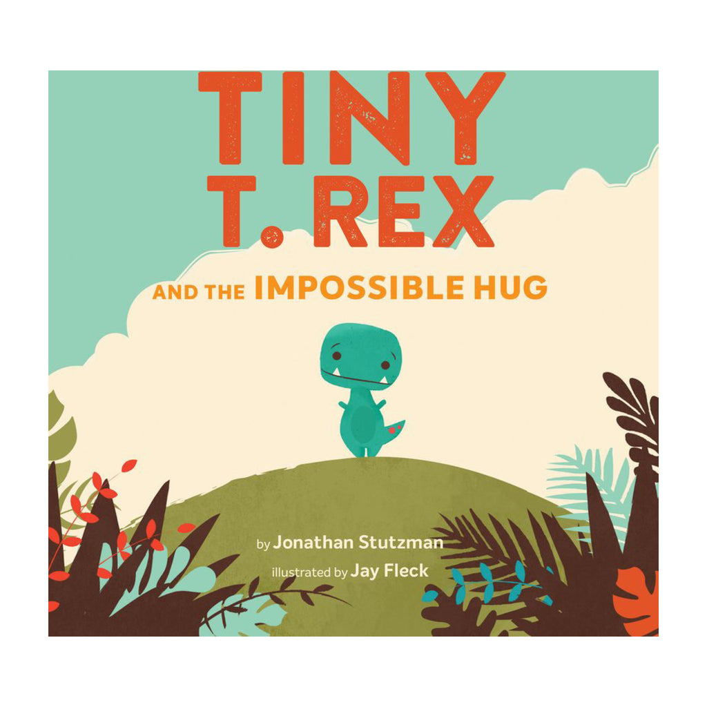 Buy Tiny T. Rex and the Impossible Hug by Jonathan Stutzman | About Living
